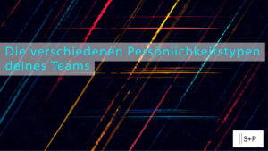 Kennst du die verschiedenen Persönlichkeitstypen deines Teams?