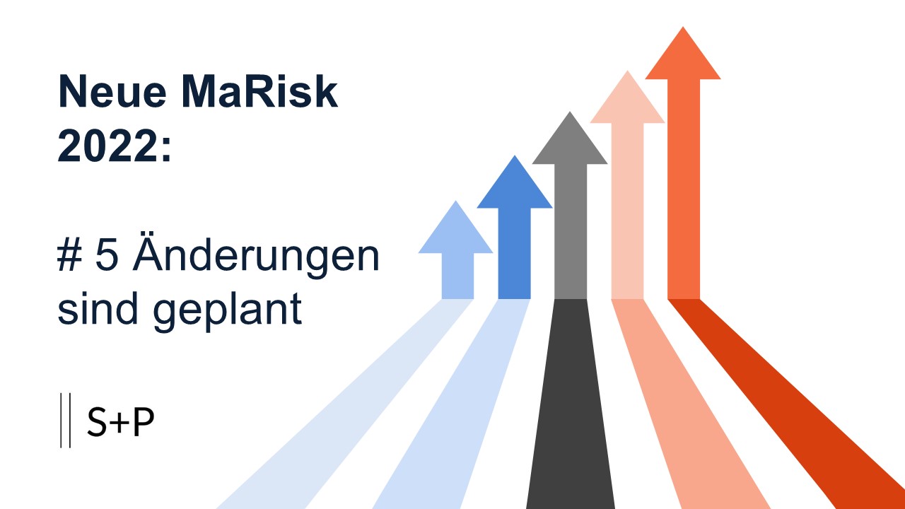 5 Änderungen sind mit den MaRisk 7.0 geplant + Up to Date mit S+P